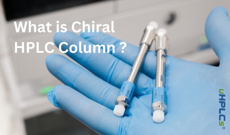 Chiral Column HPLC All You Should Know - uHPLCs